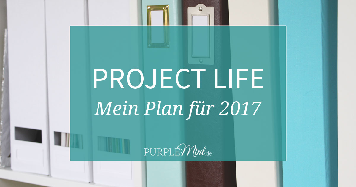 Project Life - Mein Plan für 2017 - purplemint.de